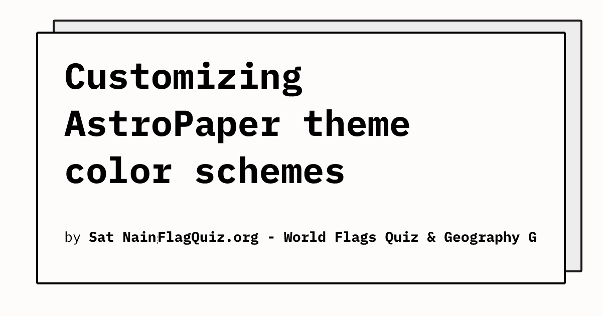 Customizing AstroPaper theme color schemes | FlagQuiz.org - World Flags ...